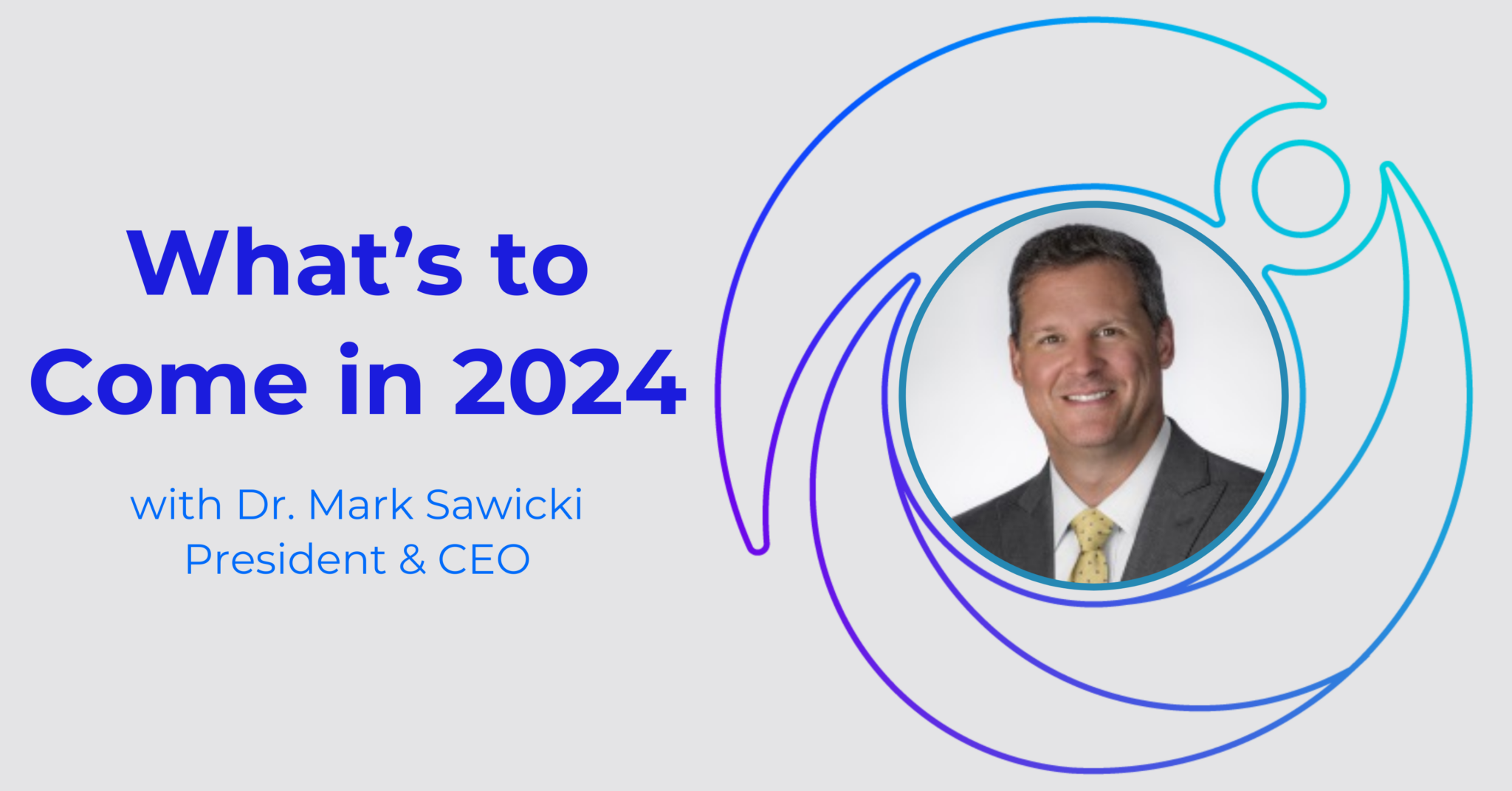 Examining 2023 & 2024: What's to Come with President & CEO, Mark ...